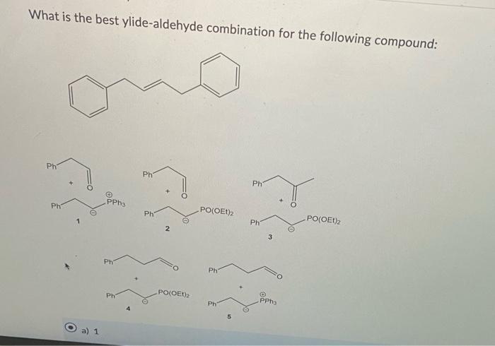Solved What is the best ylide-aldehyde combination for the | Chegg.com
