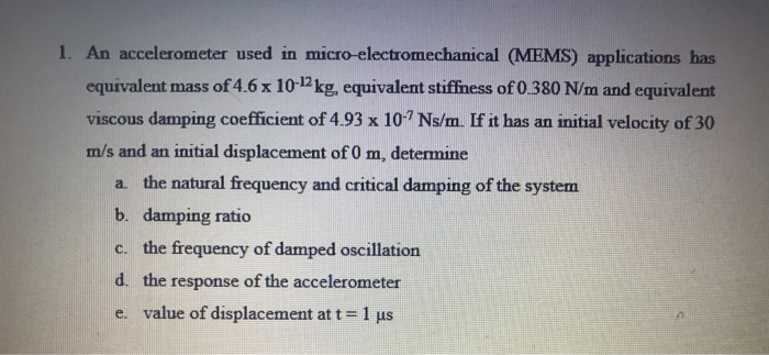 Solved 1. An accelerometer used in micro-electromechanical | Chegg.com