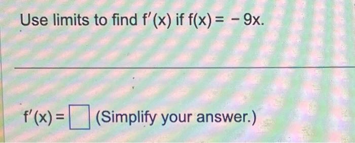 Solved Use limits to find f′(x) if f(x)=−9x. f′(x)= | Chegg.com
