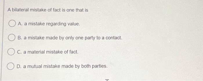 Solved A bilateral mistake of fact is one that is A. a | Chegg.com