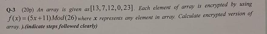 Solved Q-3 (20p) An array is given as 13,7,12,0,23. Each | Chegg.com