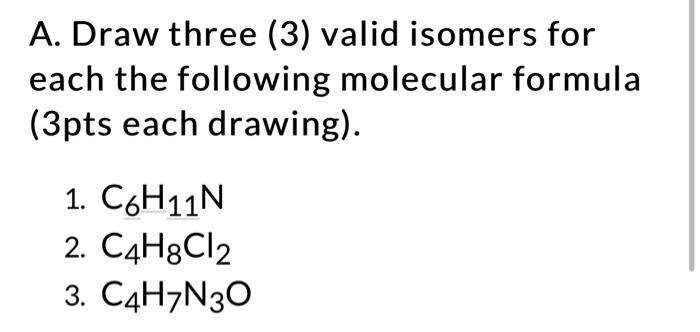 Solved A. Draw three (3) valid isomers for each the | Chegg.com