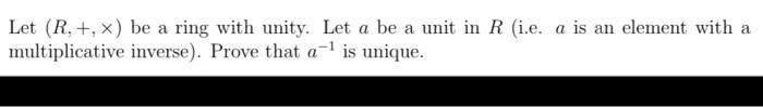 Solved Let (R,+,×) be a ring with unity. Let a be a unit in | Chegg.com