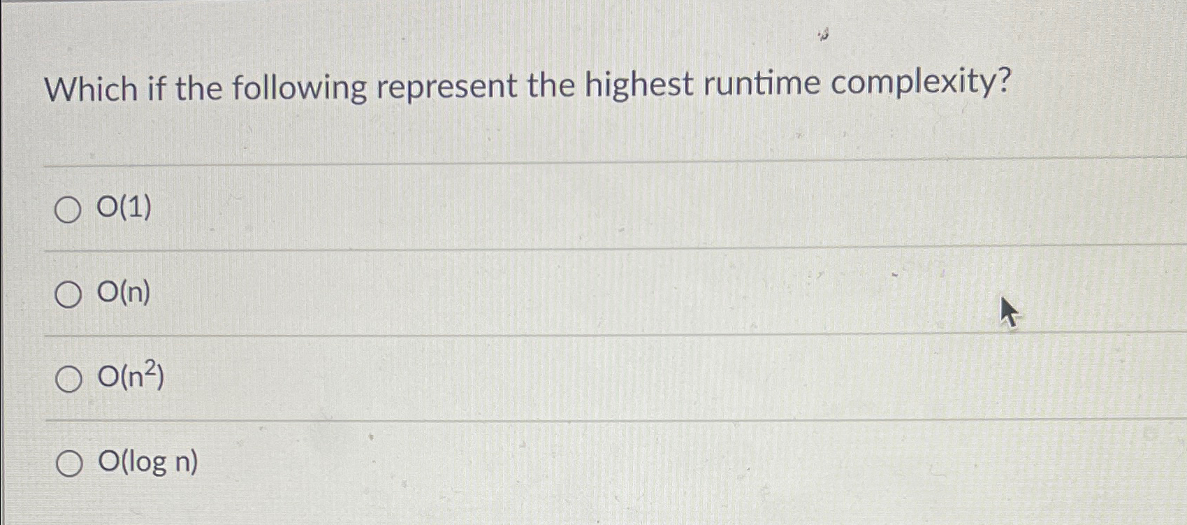 Solved Which if the following represent the highest runtime | Chegg.com