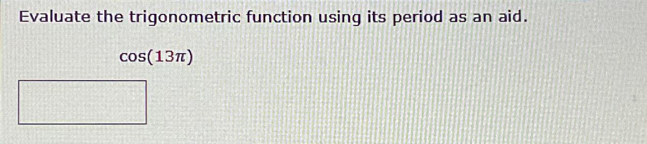 Solved Evaluate the trigonometric function using its period | Chegg.com
