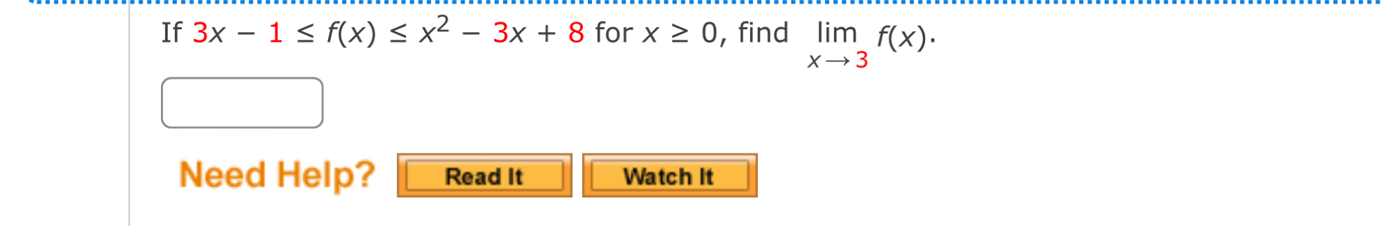 Solved If 3x-1≤f(x)≤x2-3x+8 ﻿for x≥0, ﻿find limx→3f(x)Need | Chegg.com