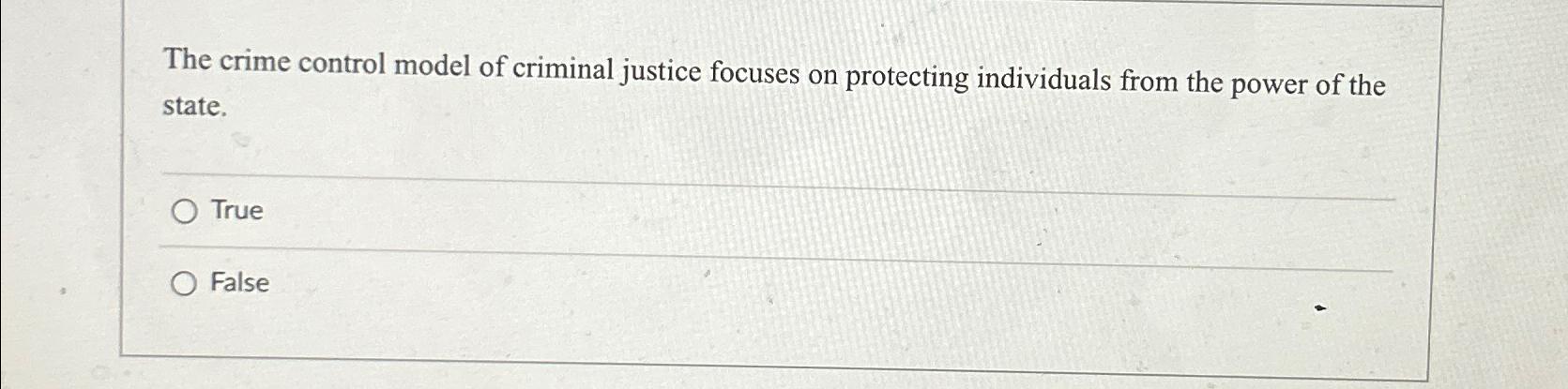 Solved The crime control model of criminal justice focuses | Chegg.com
