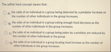Solved The selfish herd concept means that:A) ﻿the odds of | Chegg.com