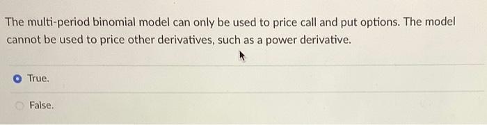 Solved The multi-period binomial model can only be used to | Chegg.com