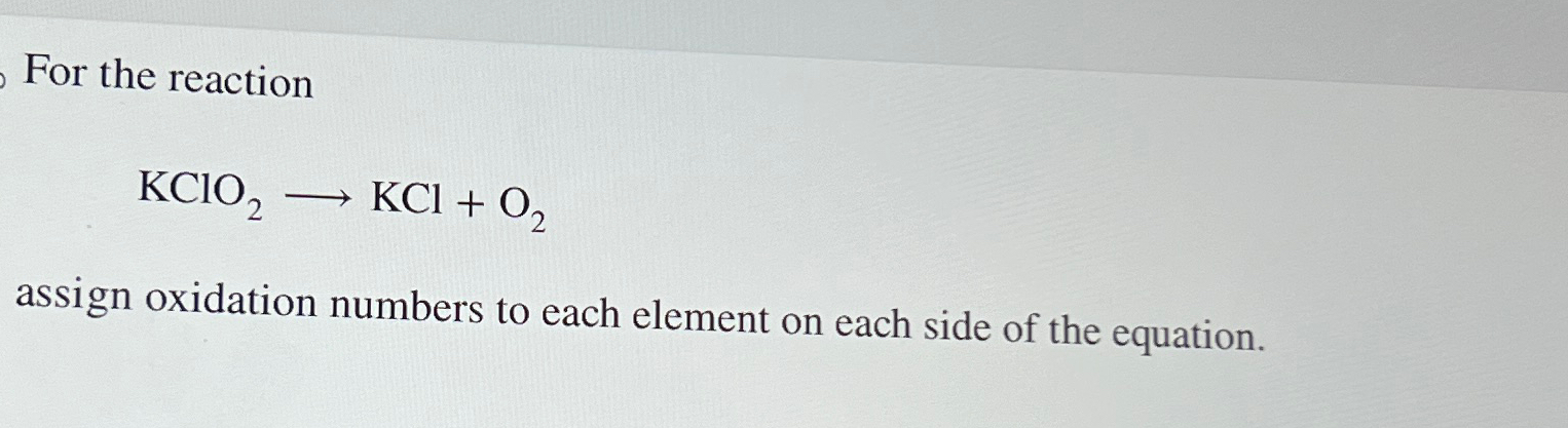 Solved For the reactionKClO2longrightarrowKCl+O2assign | Chegg.com
