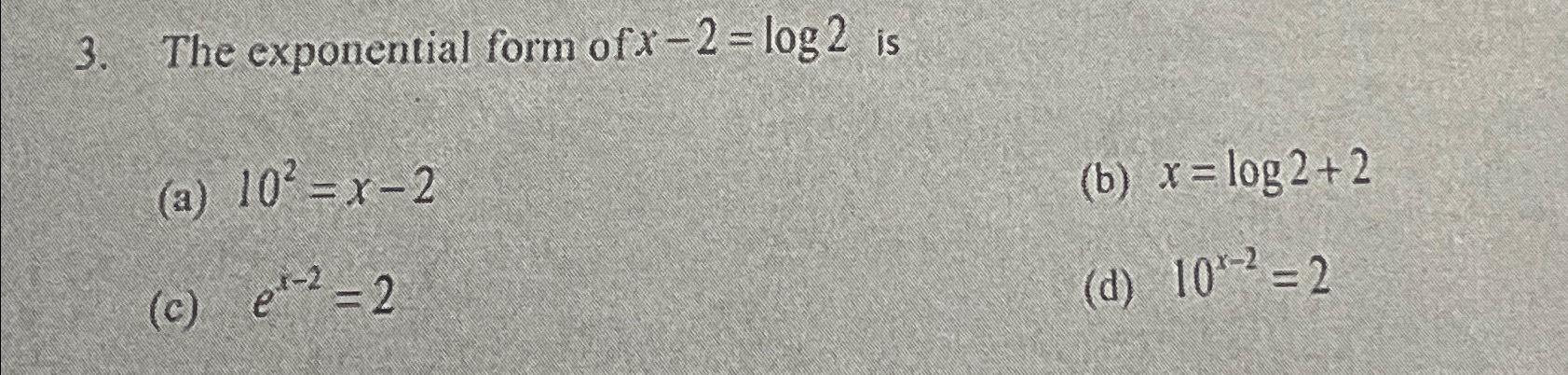 Solved The exponential form of x-2=log2 | Chegg.com