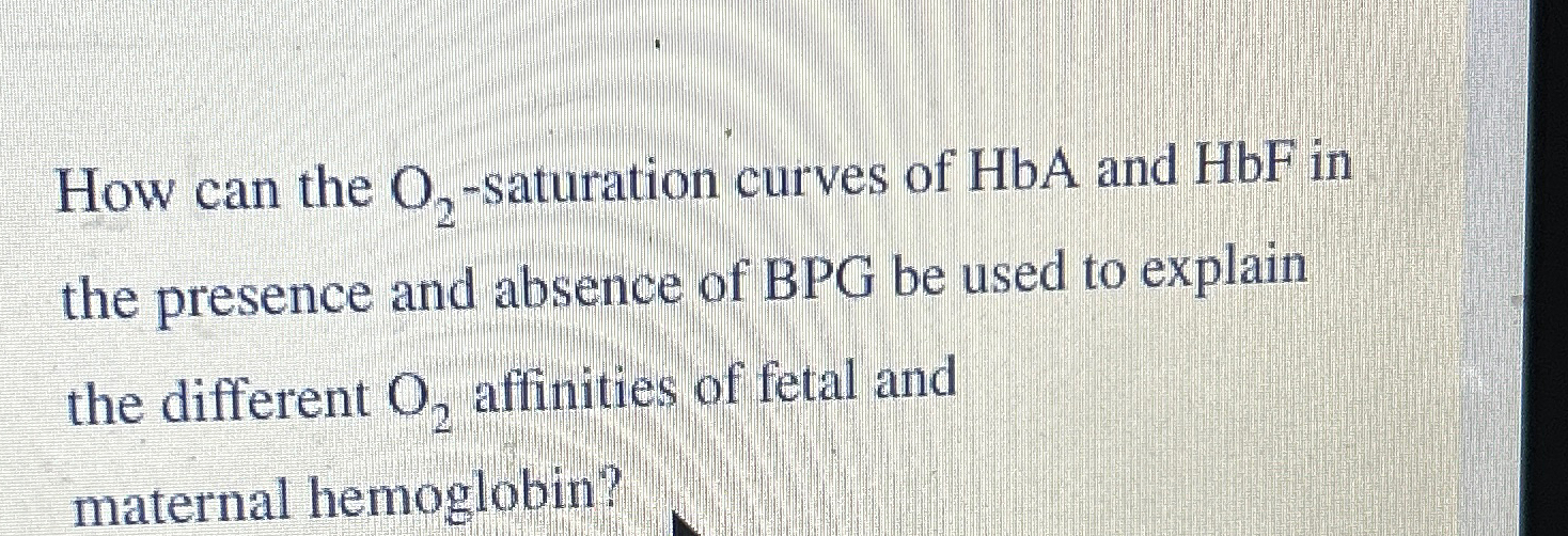 Solved How can the O2-saturation curves of HbA and HbF ﻿in | Chegg.com