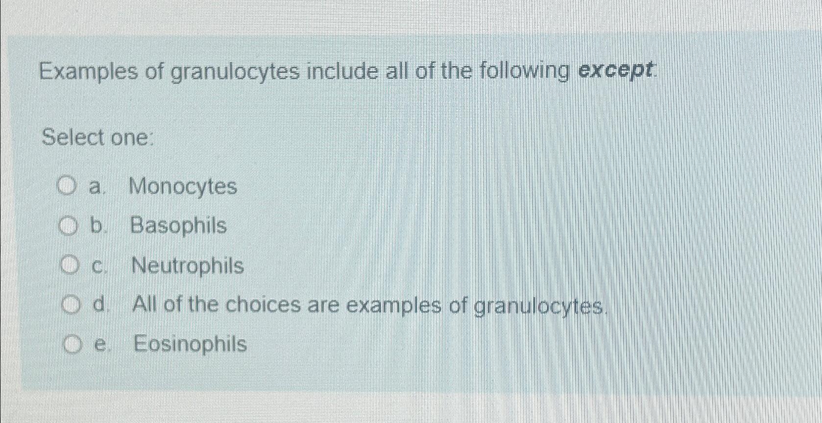 Solved Examples of granulocytes include all of the following | Chegg.com