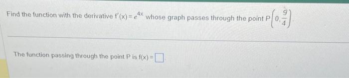 Solved Find the function with the derivative f′(x)=e4x whose | Chegg.com