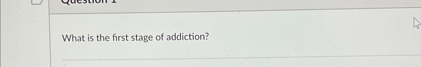Solved What is the first stage of addiction? | Chegg.com