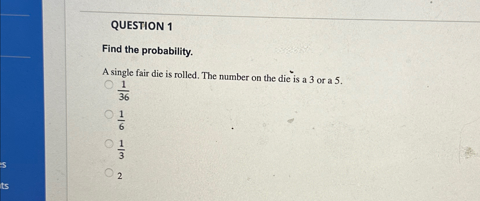 Solved QUESTION 1Find the probability.A single fair die is | Chegg.com