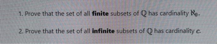 Solved 1. Prove that the set of all finite subsets of Q has | Chegg.com