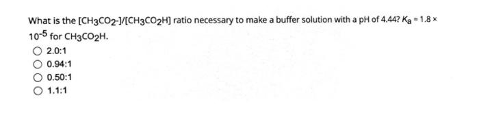Solved What is the [CH3CO2−]/[CH3CO2H] ratio necessary to | Chegg.com