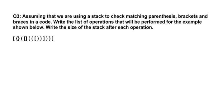 Solved Q3: Assuming that we are using a stack to check | Chegg.com