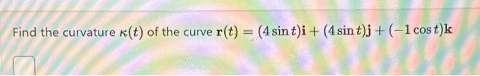 Solved Find the curvature κ(t) of the curve | Chegg.com