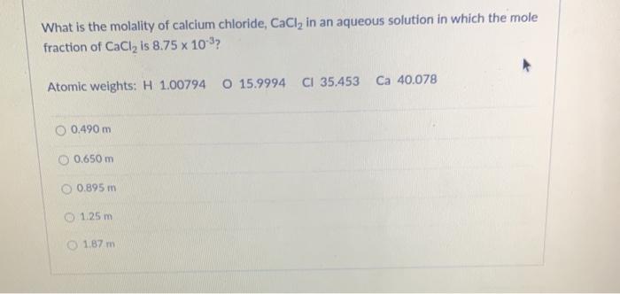 Solved What is the molality of calcium chloride, CaCl, in an | Chegg.com