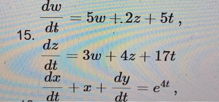 Solved 15. dw dt dz dt dx dt 5w+.2z+5t, 3w+ 4z + 17t dy dt | Chegg.com