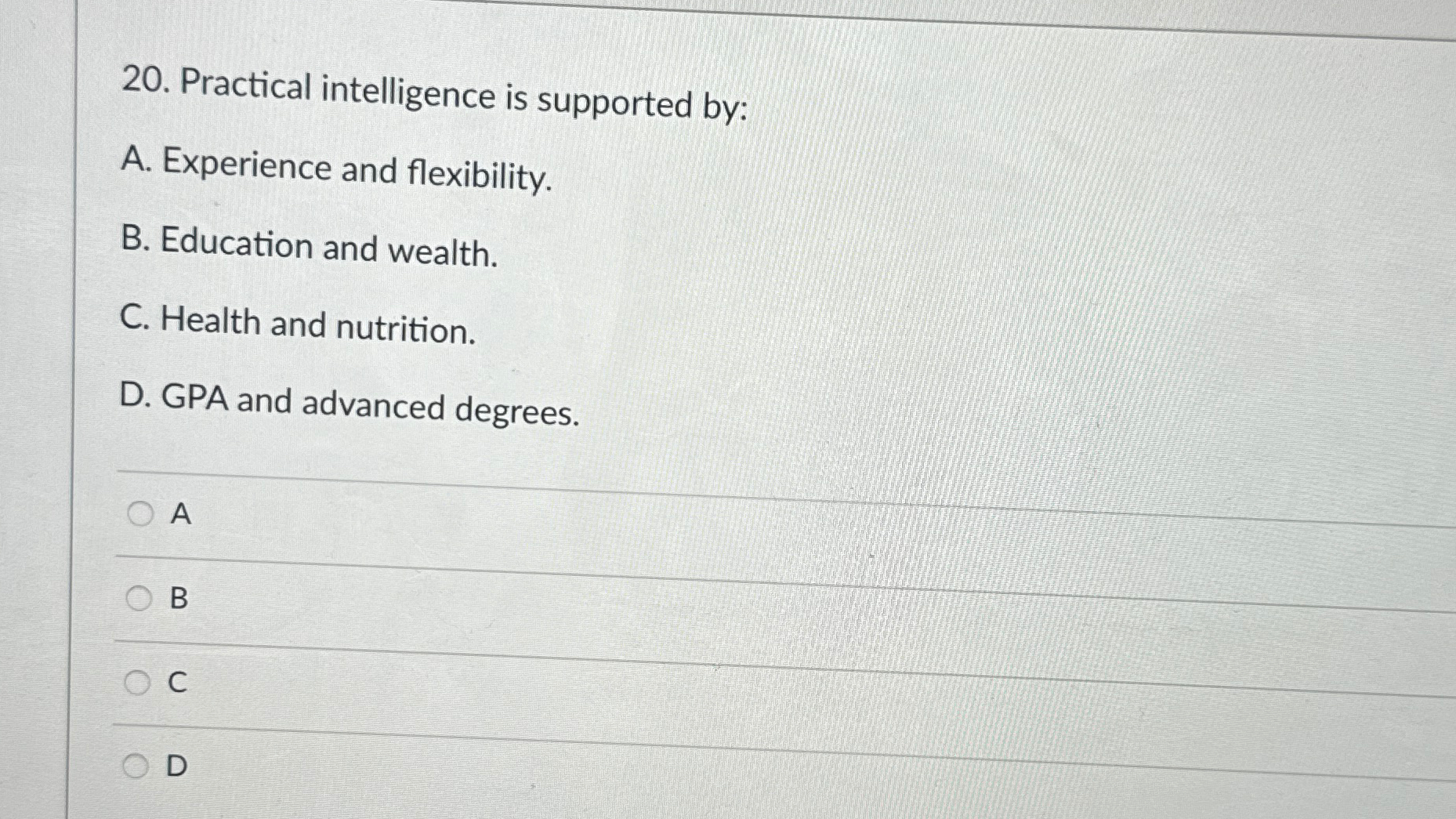 Solved Practical intelligence is supported by:A. ﻿Experience | Chegg.com