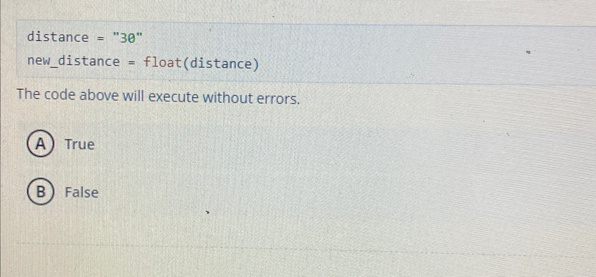 Solved distance = 30 ﻿ ﻿newdistance = ﻿float(distance) ﻿The | Chegg.com