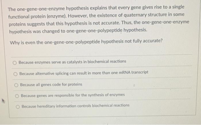 Solved The one-gene-one-enzyme hypothesis explains that | Chegg.com