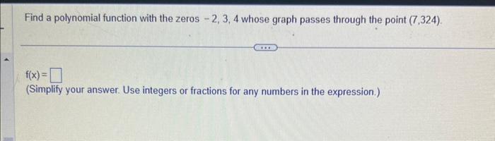 Solved Find a polynomial function with the zeros −2,3,4 | Chegg.com