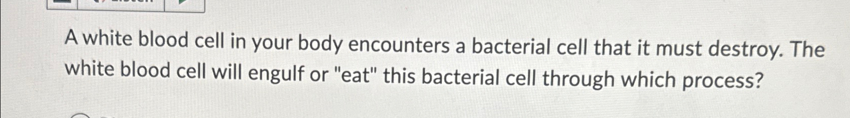 Solved A white blood cell in your body encounters a | Chegg.com