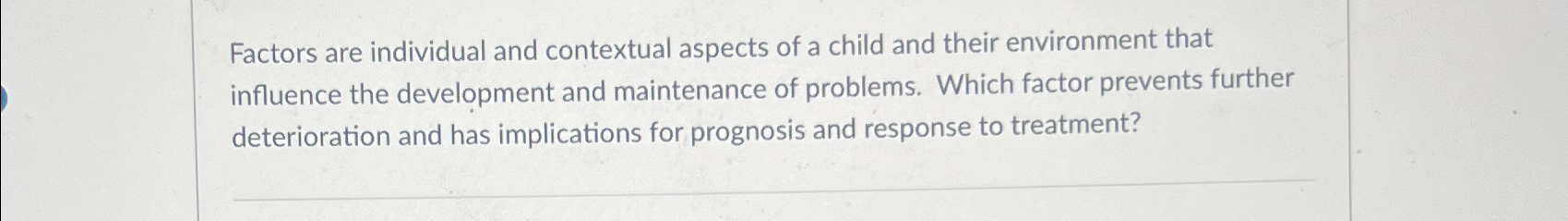Solved Factors are individual and contextual aspects of a | Chegg.com