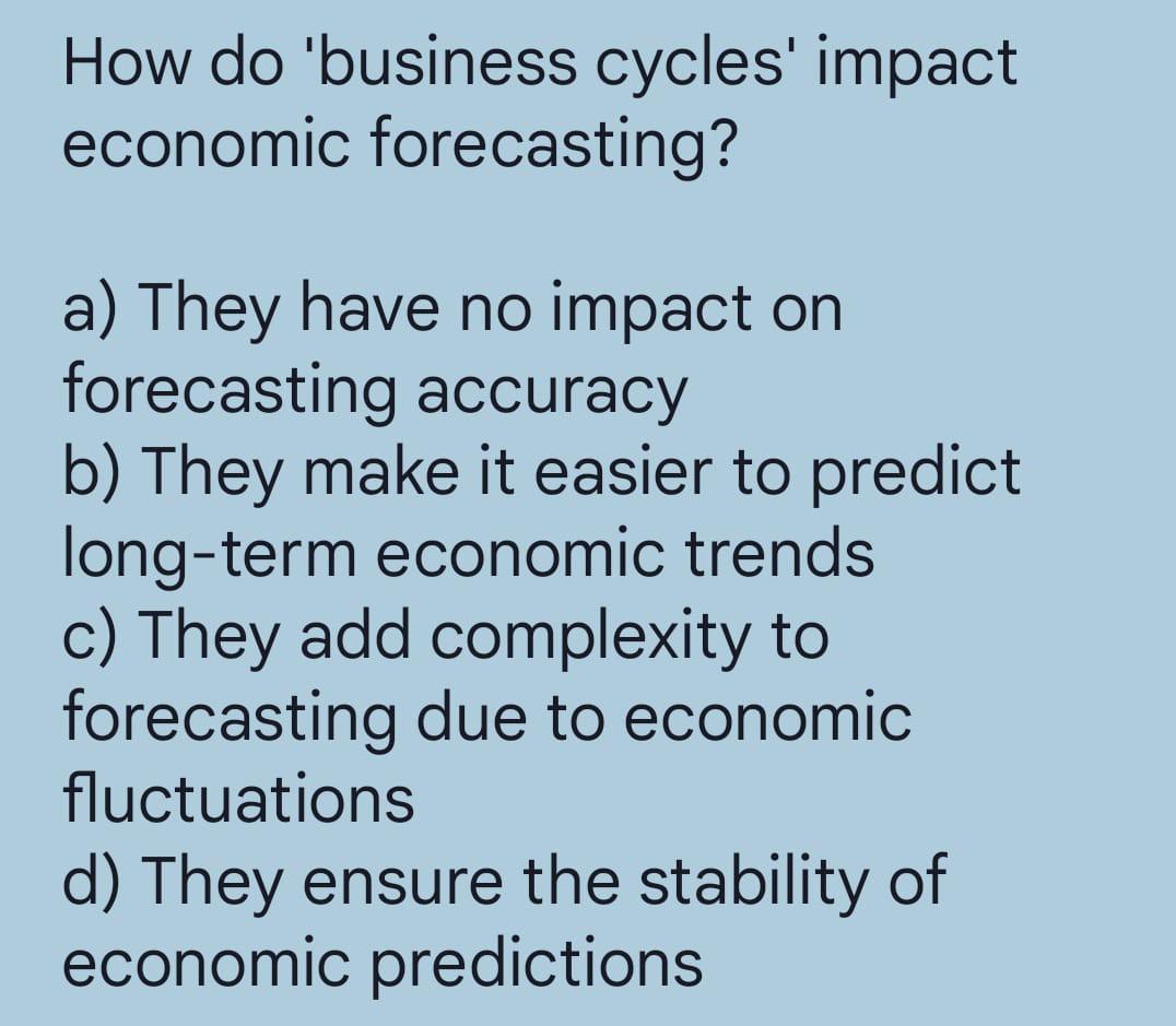 Solved How do 'business cycles' impact economic forecasting? | Chegg.com