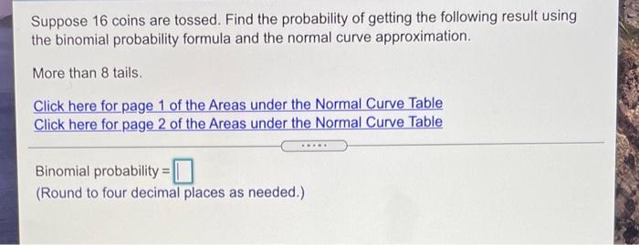 Solved Suppose 16 coins are tossed. Find the probability of | Chegg.com