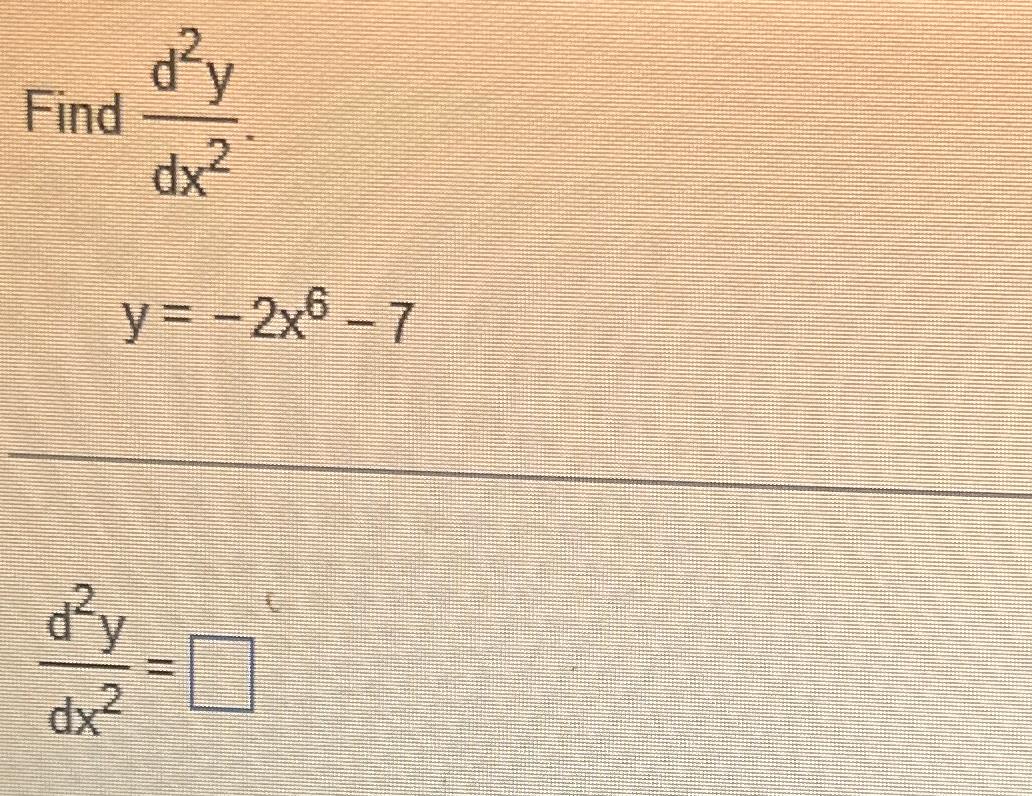 Solved Find d2ydx2y=-2x6-7d2ydx2= | Chegg.com