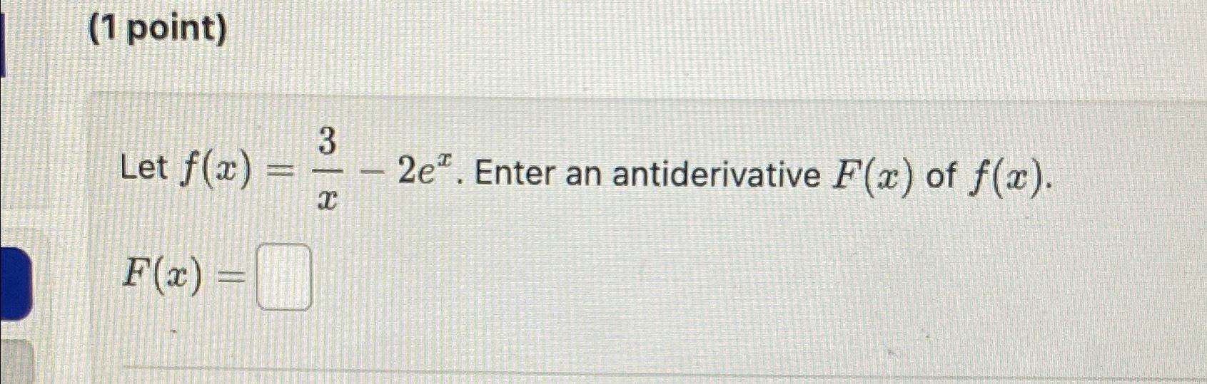 Solved (1 ﻿point)Let f(x)=3x-2ex. ﻿Enter an antiderivative | Chegg.com