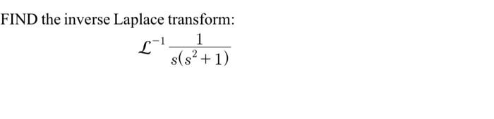 Solved FIND the inverse Laplace transform: L−1s(s2+1)1 | Chegg.com