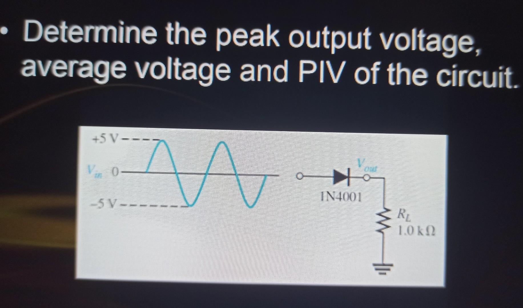 Solved • Determine the peak output voltage, average voltage | Chegg.com