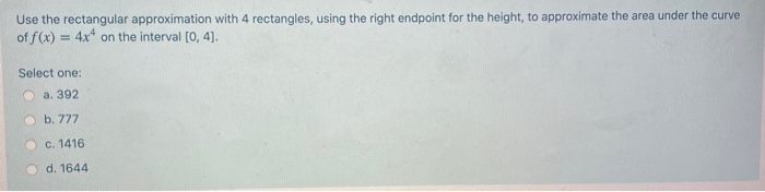 Solved Use the rectangular approximation with 4 rectangles, | Chegg.com
