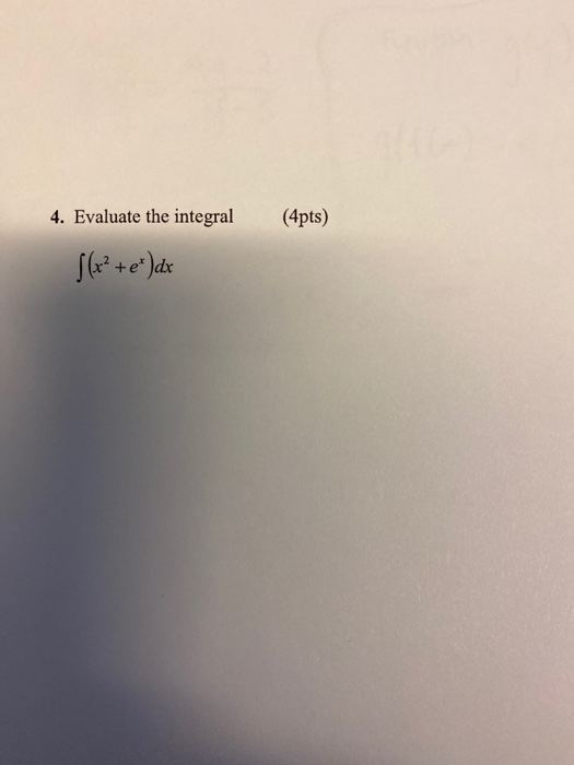 Solved 4. Evaluate the integral (4pts) $(x²+ e*) dx | Chegg.com