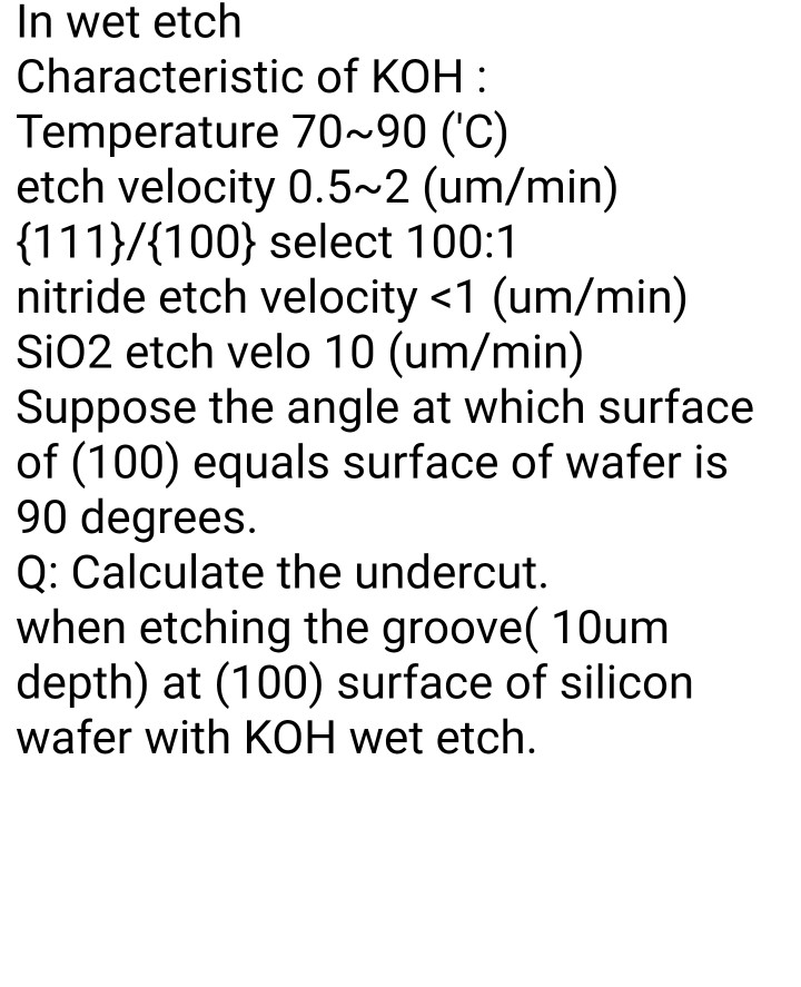 In wet etch Characteristic of KOH : Temperature 70~90 | Chegg.com