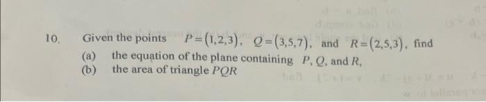 Solved 10. Given the points P=(1,2,3),Q=(3,5,7), and | Chegg.com