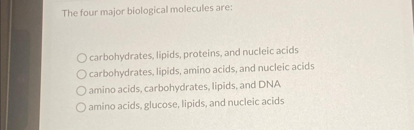 Solved The four major biological molecules | Chegg.com