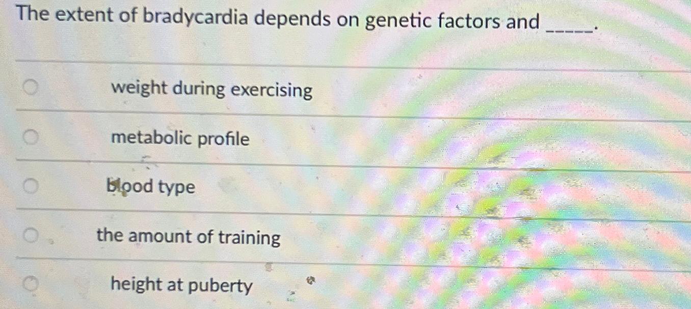 Solved The extent of bradycardia depends on genetic factors | Chegg.com