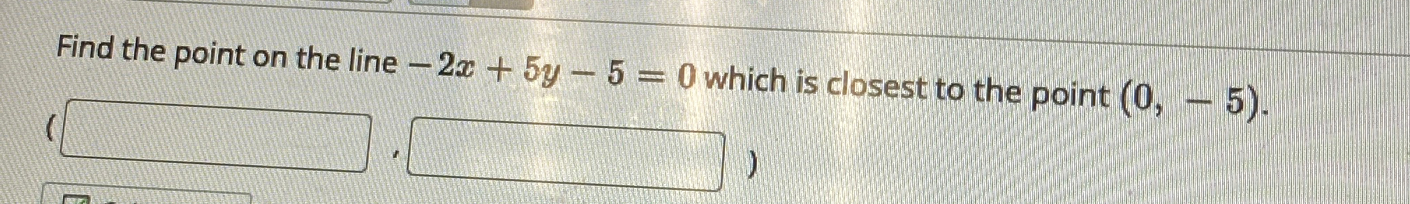 Solved Find the point on the line -2x+5y-5=0 ﻿which is | Chegg.com
