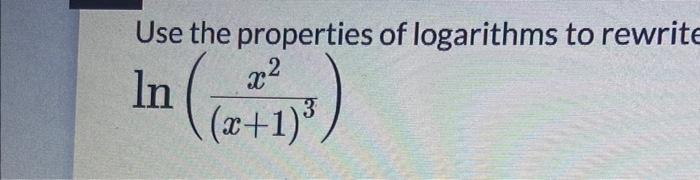 Solved Use the properties of logarithms to rewrite | Chegg.com