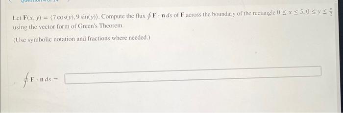 Solved Let F(x,y)= 7cos(y),9sin(y) . Compute the flux ∮F⋅nds | Chegg.com