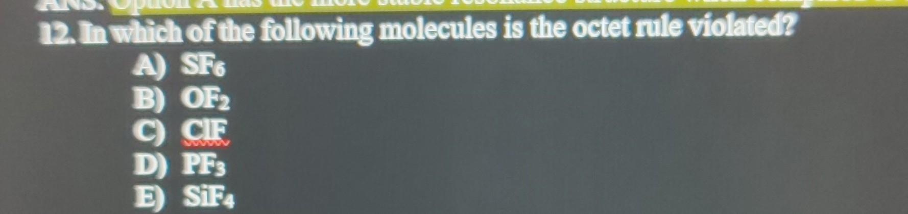 Solved 12. In which of the following molecules is the octet | Chegg.com