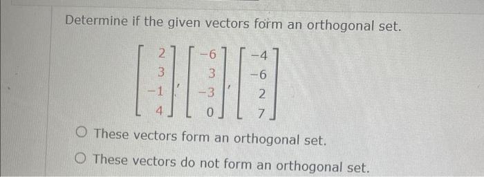 Solved Determine if the given vectors form an orthogonal | Chegg.com