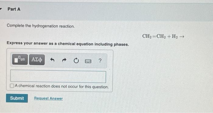 Solved Part A Complete the hydrogenation reaction. CH2=CH2 + | Chegg.com